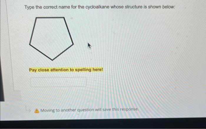 Solved Type the correct name for the cycloalkane whose | Chegg.com