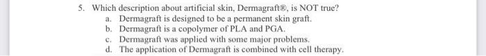 Solved 5. Which description about artificial skin, | Chegg.com