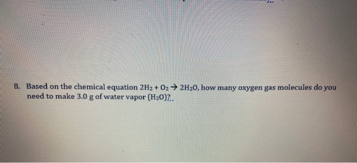 Solved 8. Based on the chemical equation 2H2 + O2 → 2H20, | Chegg.com