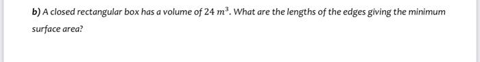 Solved b) A closed rectangular box has a volume of 24 m3. | Chegg.com