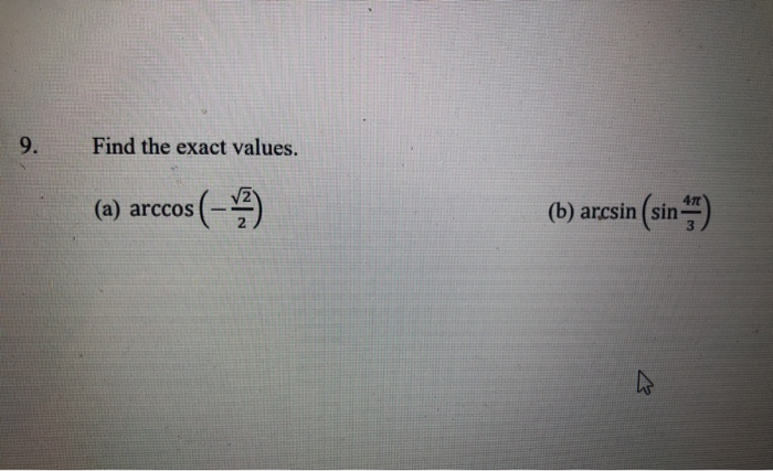 Solved 9. Find the exact values. (a) arccos (b) arcsin | Chegg.com