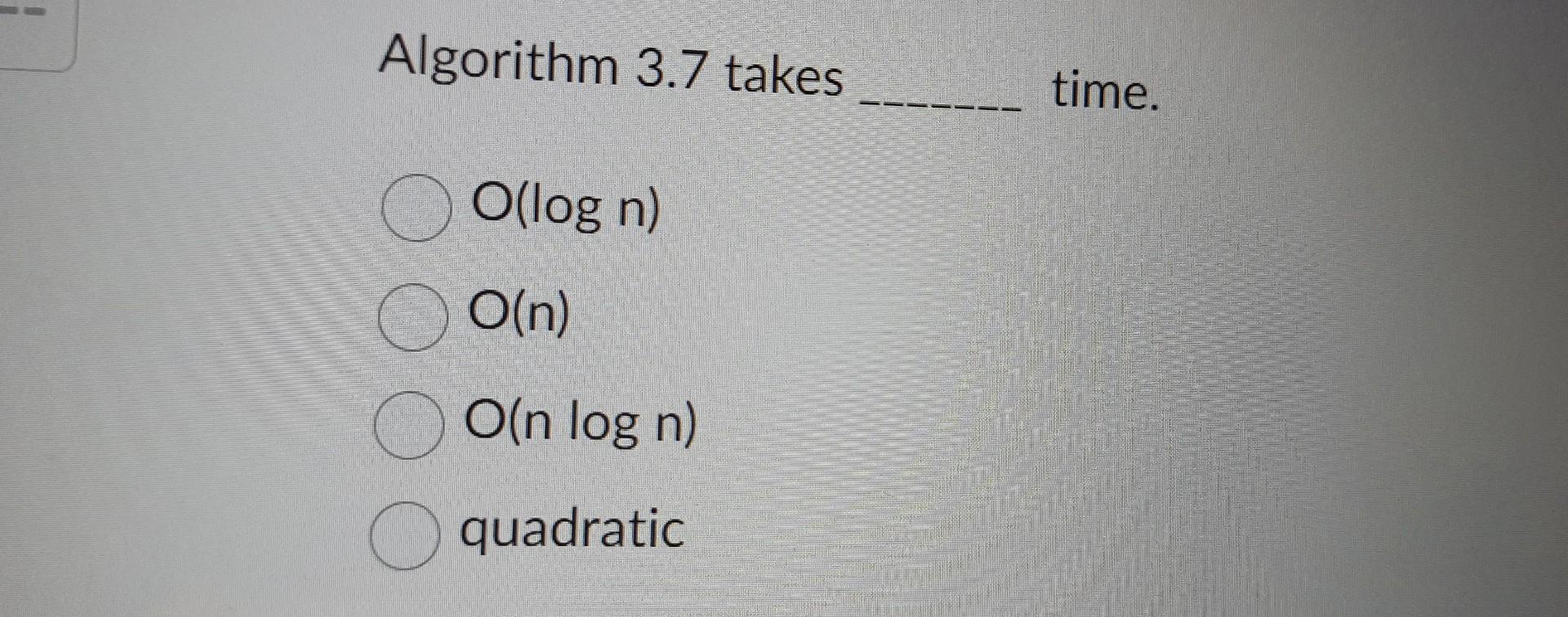 Solved (logn) O(n) O(nlogn) quadratic | Chegg.com