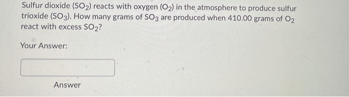 Solved Sulfur dioxide (SO2) reacts with oxygen (O2) in the | Chegg.com