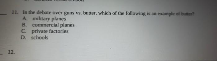 Solved 11. In the debate over guns vs. butter, which of the | Chegg.com