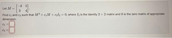 Solved Let M=[−3354]. Find c1 and c2 such that | Chegg.com
