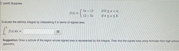 Solved (1 point) Suppose f(x)={3x−1212−3x if 0≤x