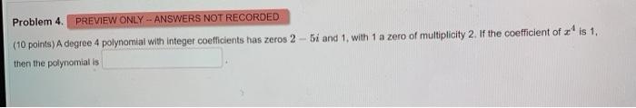 Solved Problem 4. PREVIEW ONLY -- ANSWERS NOT RECORDED (10 | Chegg.com