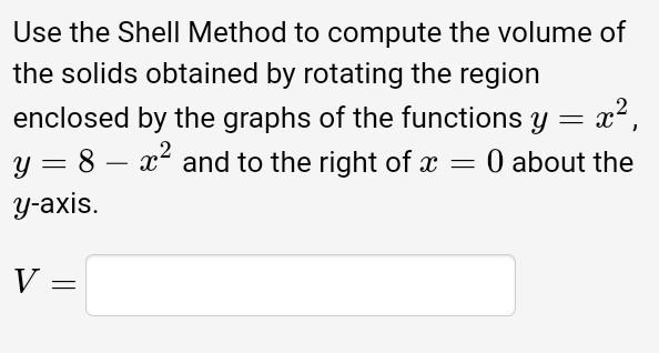 Solved Use the Shell Method to compute the volume of the | Chegg.com