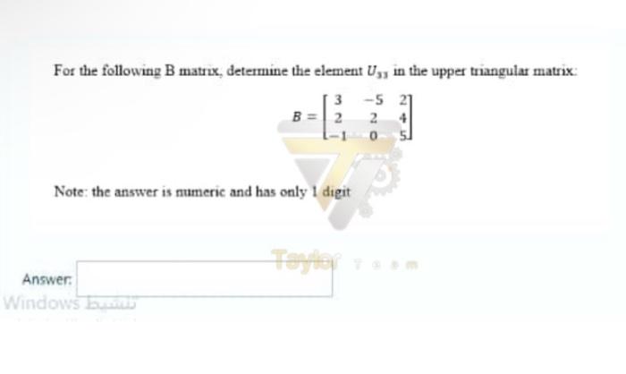 Solved For the following B matrux, determine the element U33 | Chegg.com