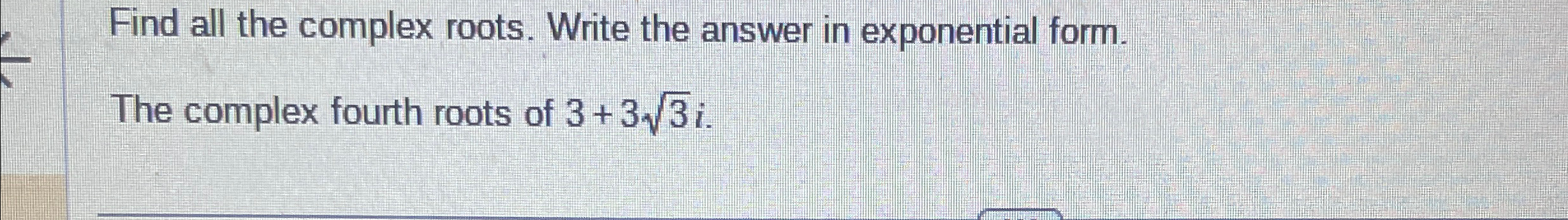 Solved Find all the complex roots. Write the answer in | Chegg.com