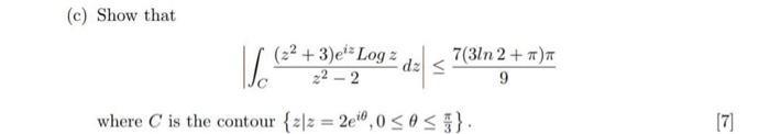 (c) Show that ∣∣∫Cz2−2(z2+3)eizlogzdz∣∣≤97(3ln2+π)π | Chegg.com