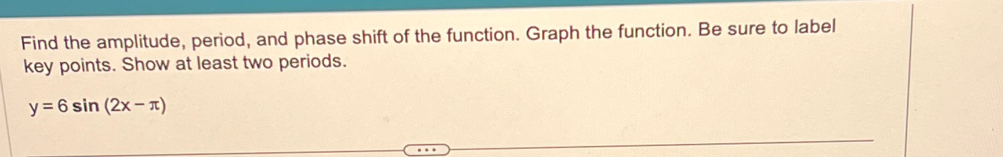 Solved Find the amplitude, period, and phase shift of the | Chegg.com