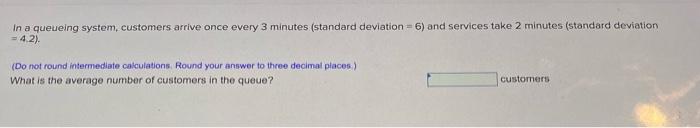 Solved In a queueing system, customers arrive once every 3 | Chegg.com