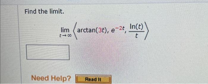Solved Find the limit. limt→∞ arctan(3t),e−2t,tln(t) | Chegg.com