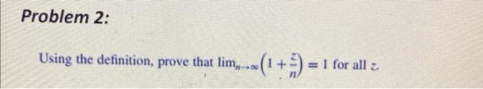 Solved Using the definition, prove that limn→∞(1+nz)=1 for | Chegg.com