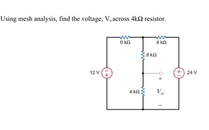 Solved Using mesh analysis, find the voltage, Vo across 4kΩ | Chegg.com