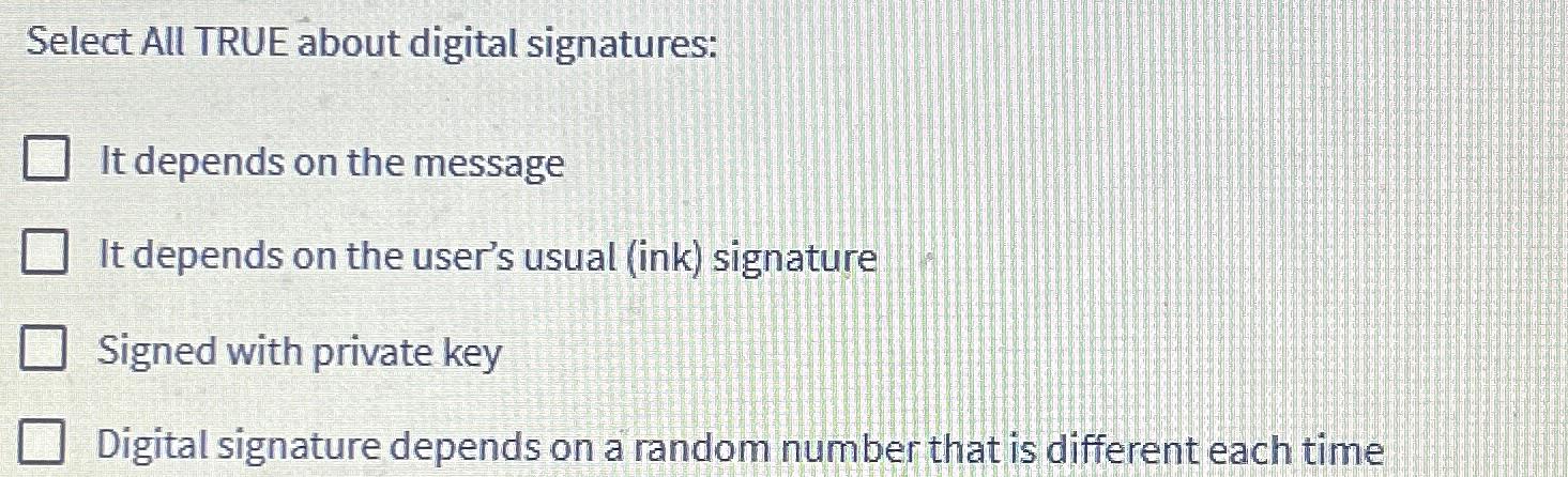 Solved Select All TRUE about digital signatures:It depends | Chegg.com
