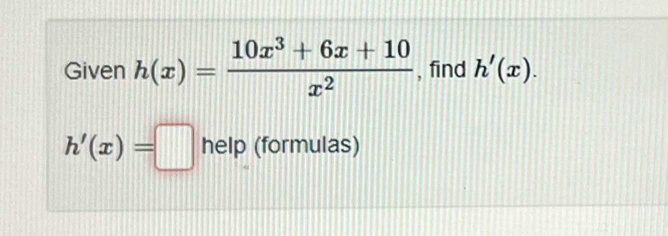 Solved Given h(x)=10x3+6x+10x2, ﻿find h'(x) h'(x)=, ﻿help | Chegg.com