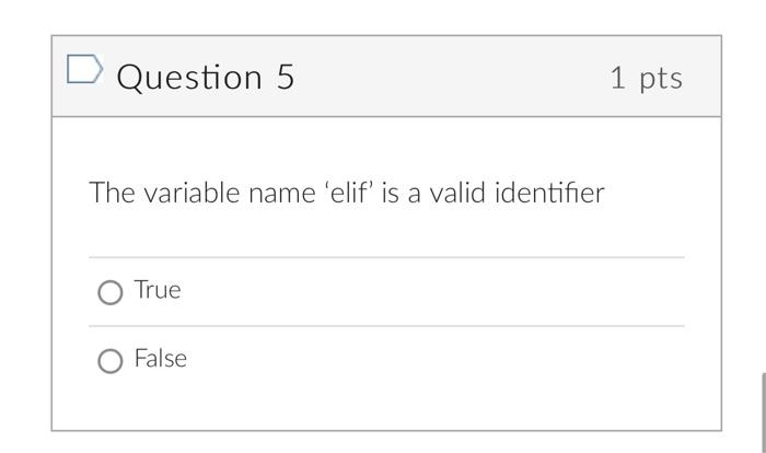 Solved Question 5 1 pts The variable name 'elif' is a valid | Chegg.com