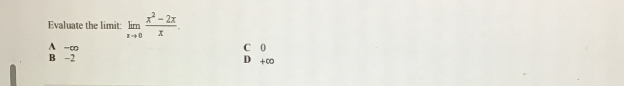 Solved Evaluate the limit: limx→0x2-2xx.A -∞B -2C 0D +∞ | Chegg.com