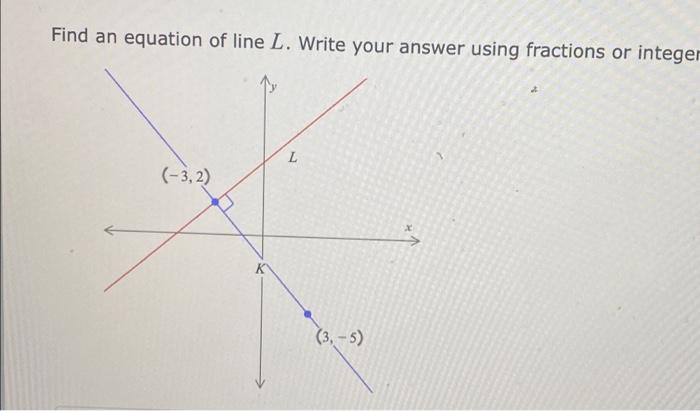 Solved Find an equation of line L. Write your answer using | Chegg.com