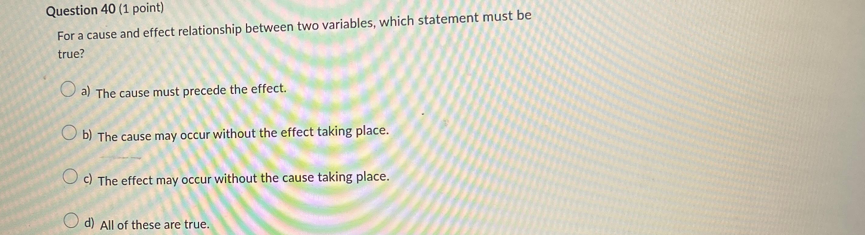 Solved Question 40 (1 ﻿point)For a cause and effect | Chegg.com