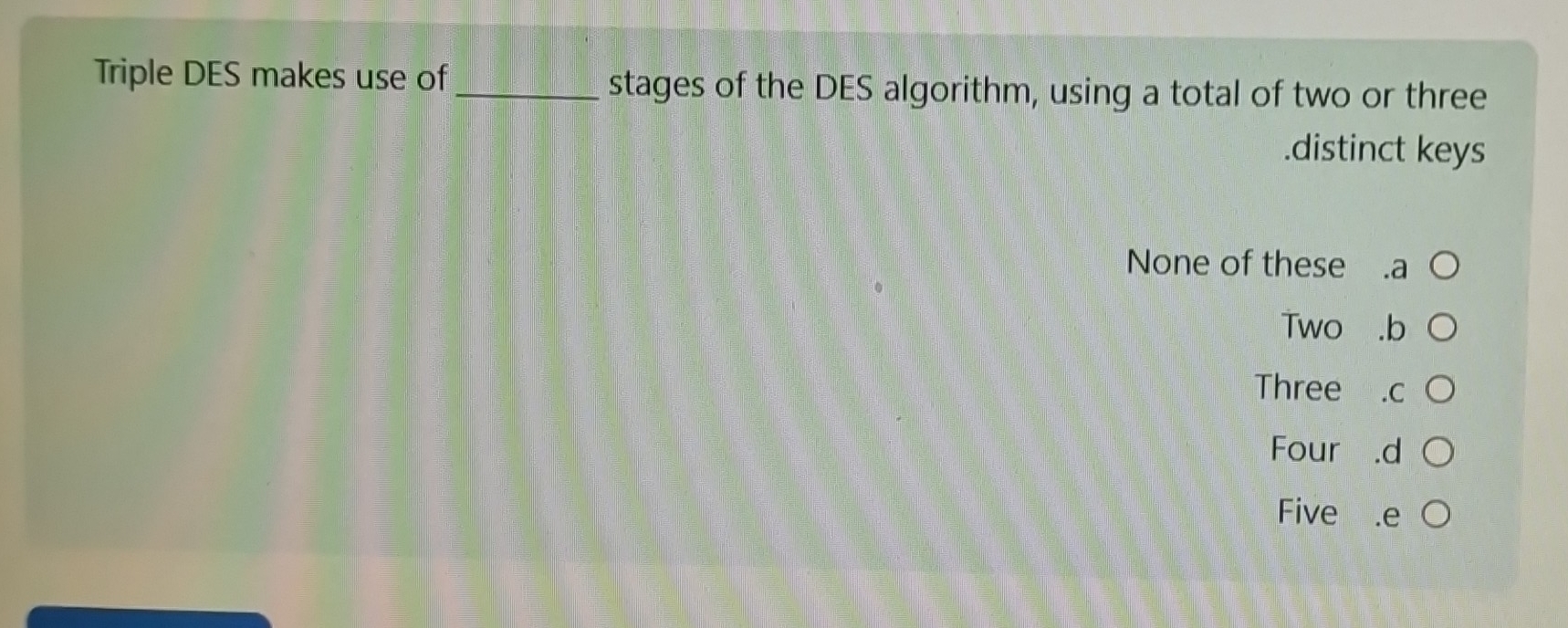 Solved Triple DES makes use of stages of the DES algorithm, | Chegg.com