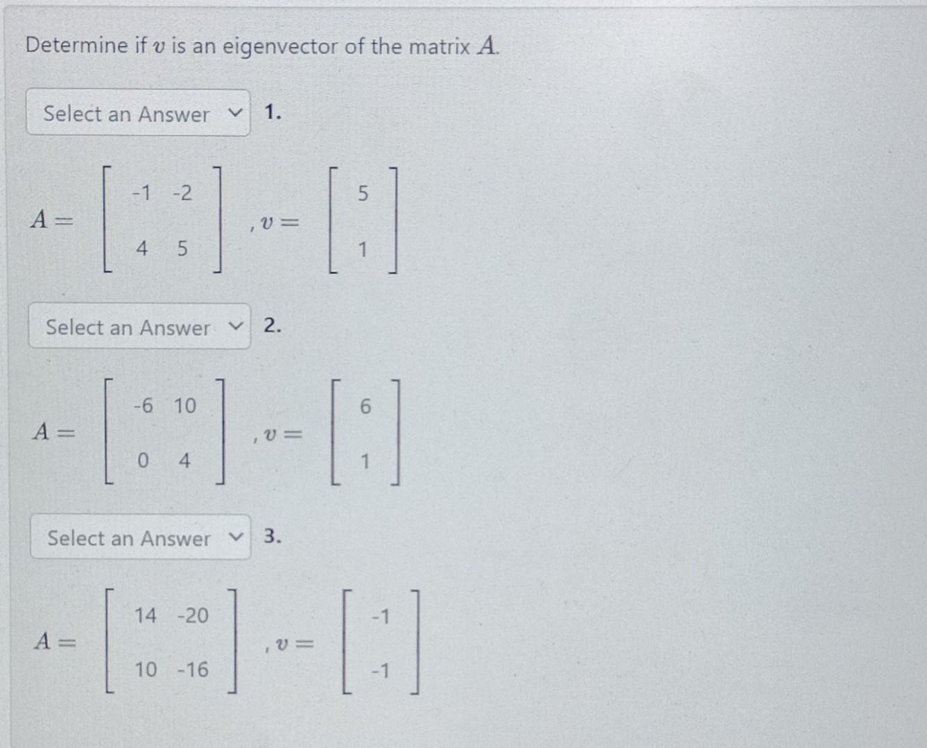 Solved Determine if v is an eigenvector of the matrix A. 1. | Chegg.com