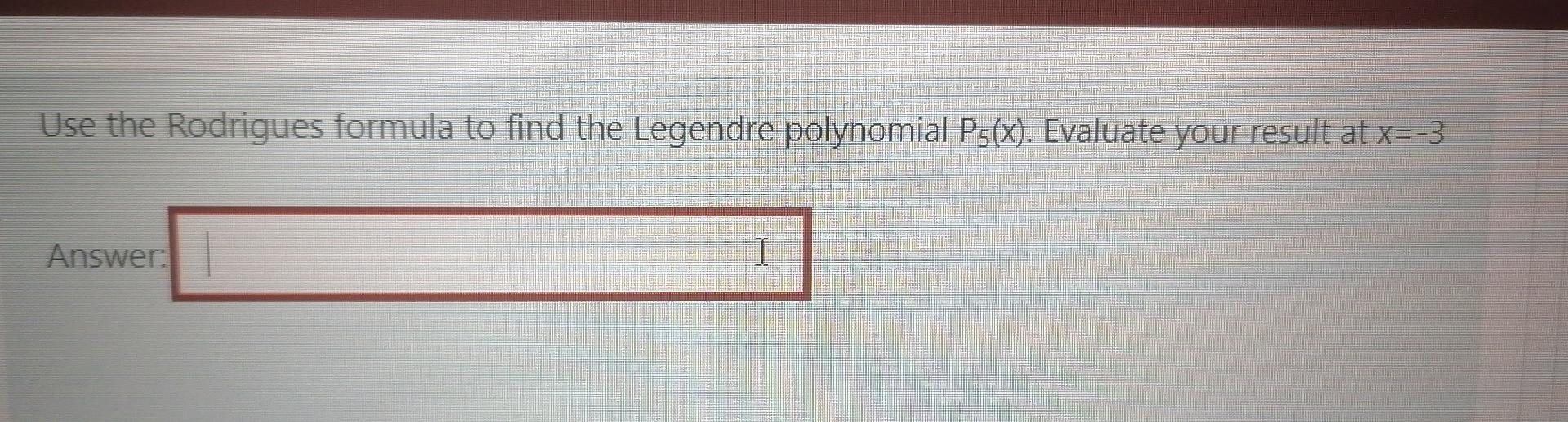 Solved Use the Rodrigues formula to find the Legendre | Chegg.com