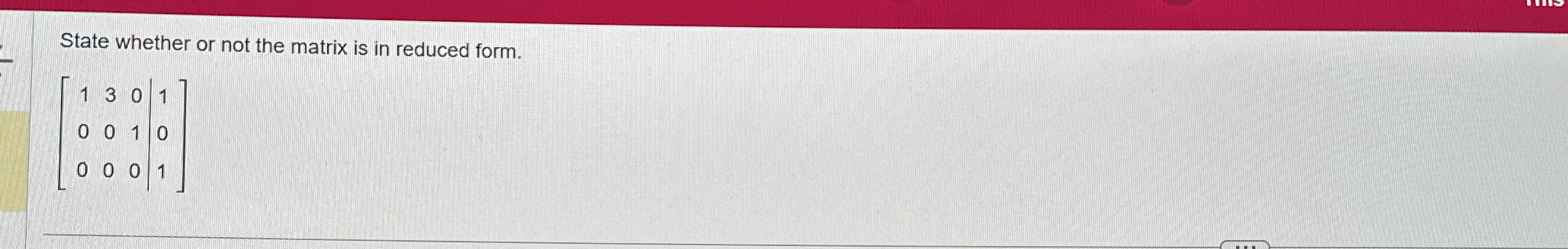 Solved State whether or not the matrix is in reduced | Chegg.com