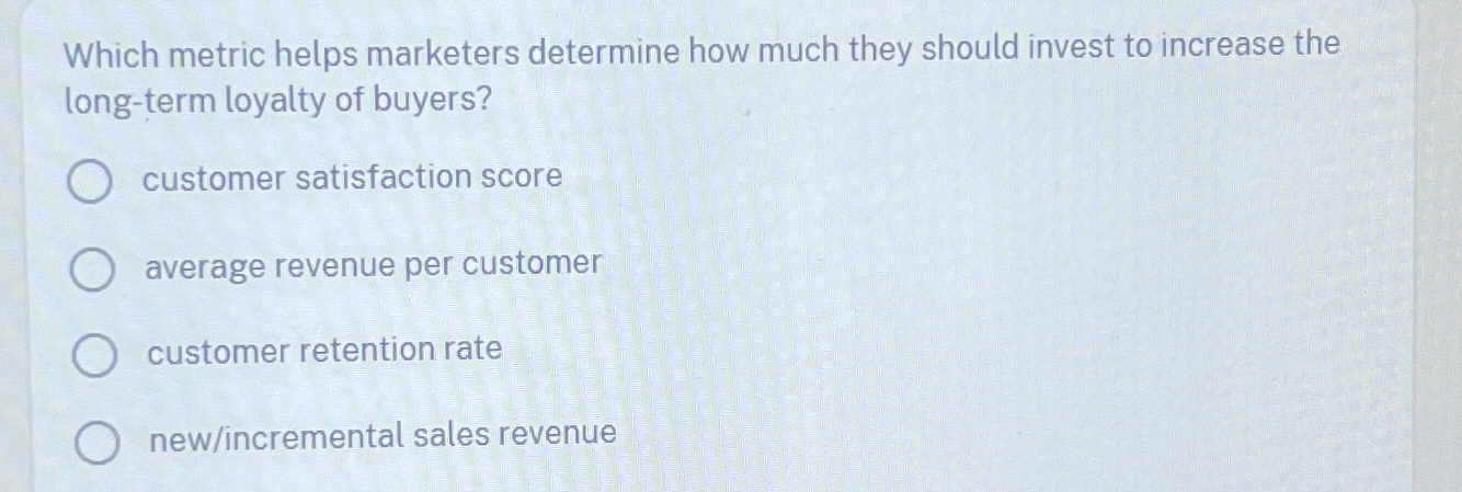 Solved Which metric helps marketers determine how much they | Chegg.com