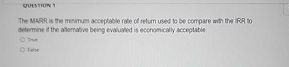 Solved QUESTION 1The MARR is the minimum acceptable rate of | Chegg.com