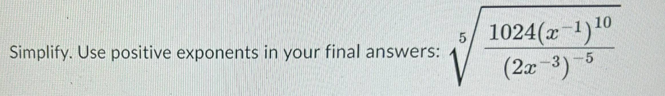 Solved Simplify. Use positive exponents in your final | Chegg.com