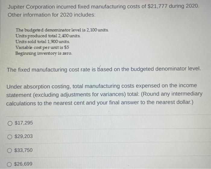 Solved Jupiter Corporation incurred fixed manufacturing | Chegg.com
