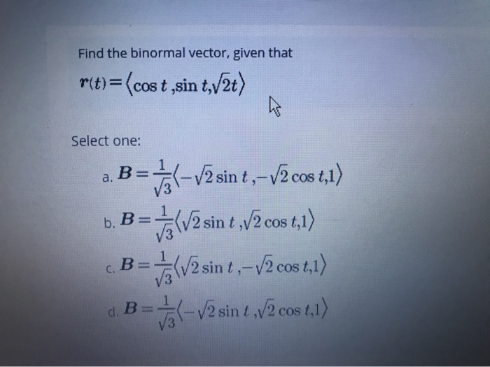 Solved Find the binormal vector, given that r(t)=(cost „sin | Chegg.com