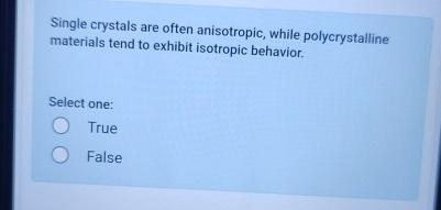 Solved Single crystals are often anisotropic, while | Chegg.com