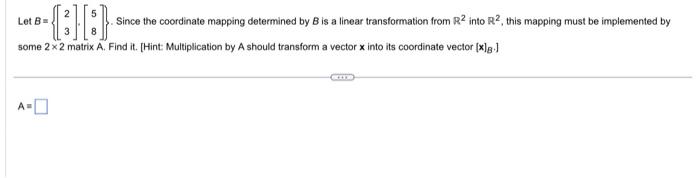 Solved Let B={[23]⋅[58]}. Since the coordinate mapping | Chegg.com