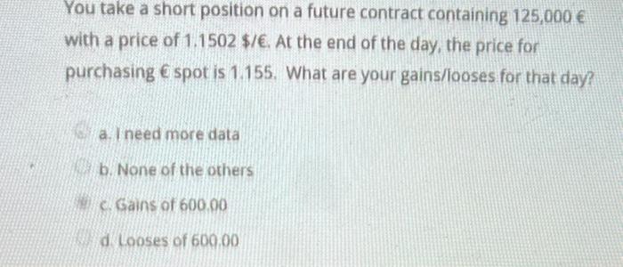 Solved You take a short position on a future contract | Chegg.com