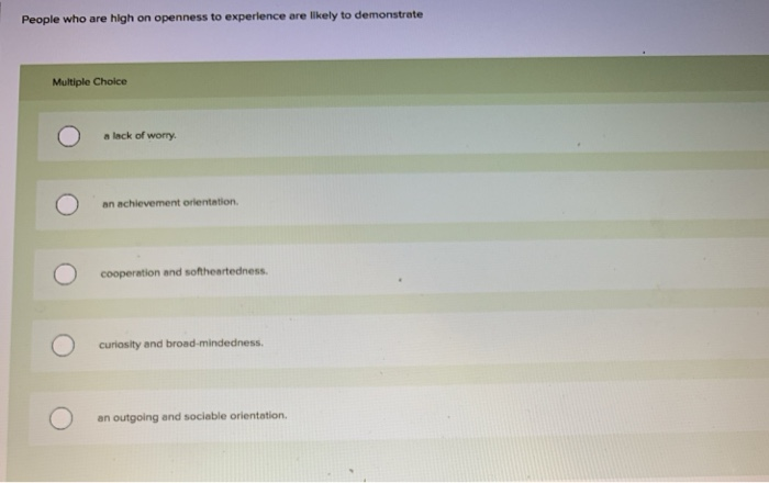 Solved People who are high on openness to experience are | Chegg.com
