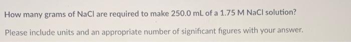 Solved How many grams of NaCl are required to make 250.0 mL | Chegg.com