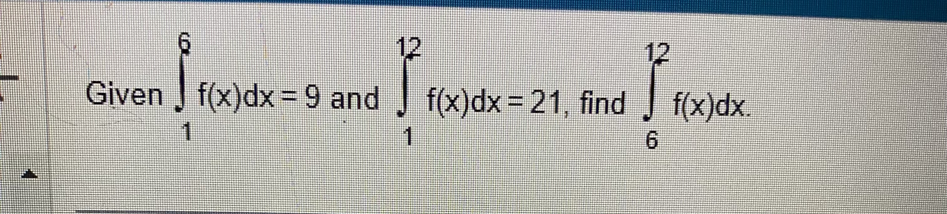 Solved Given ∫16f(x)dx=9 ﻿and ∫112f(x)dx=21, ﻿find | Chegg.com