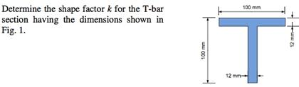 Determine the shape factor k for the T-bar section | Chegg.com