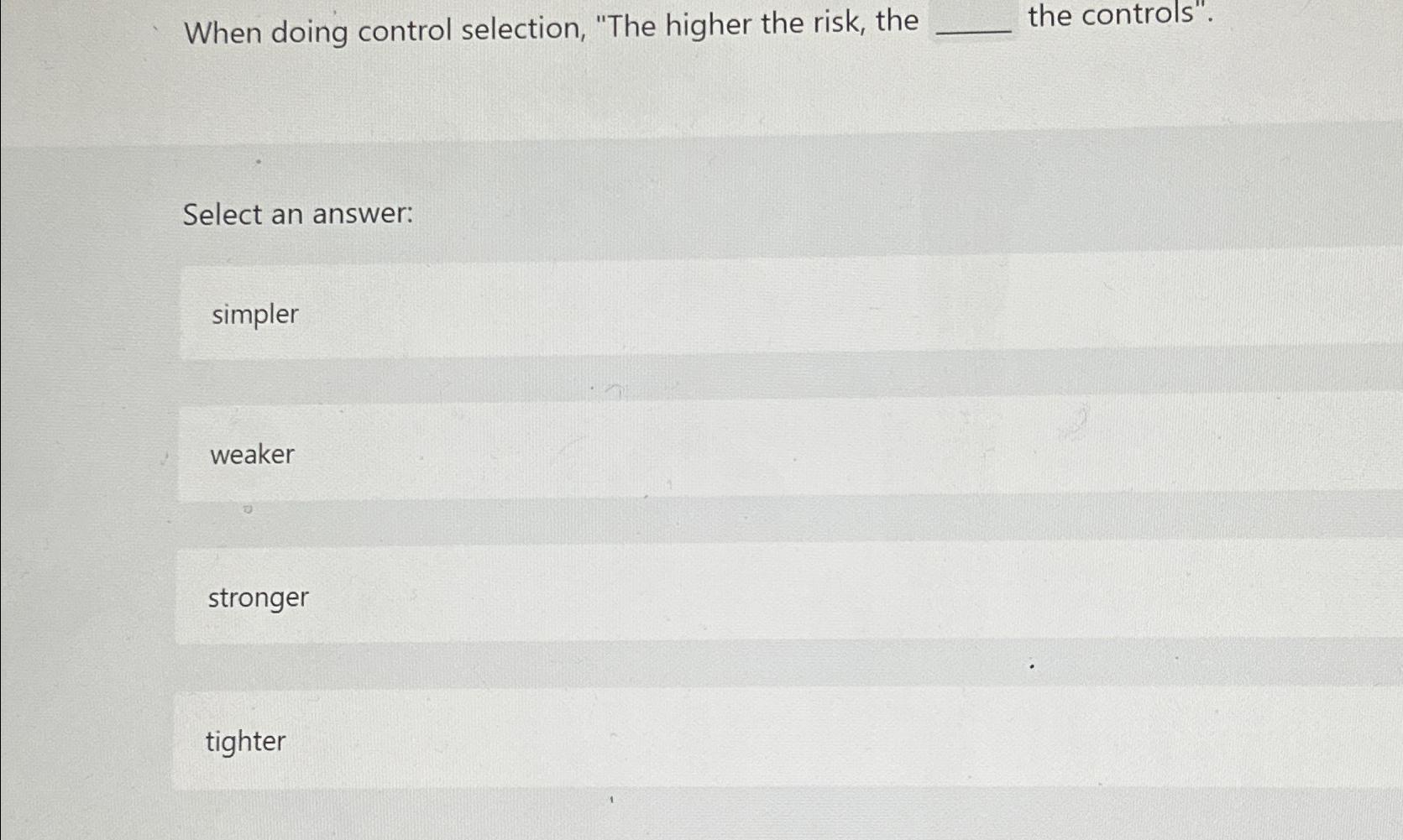 Solved When doing control selection, "The higher the risk, | Chegg.com