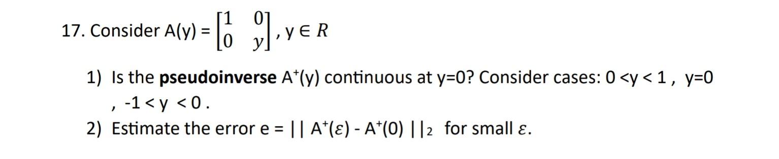 Solved 17. Consider A(y)=[100y],y∈R 1) Is the pseudoinverse | Chegg.com