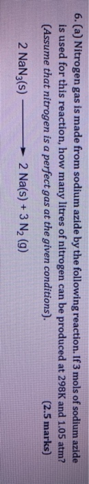 Solved 6. (a) Nitrogen gas is made from sodium azide by the | Chegg.com