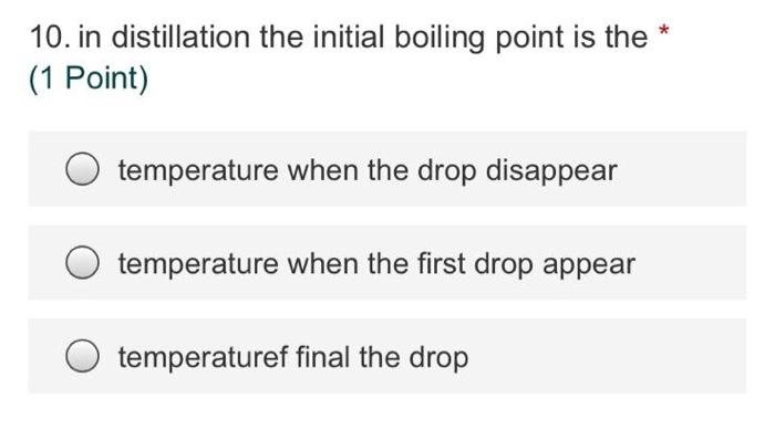 Solved 10. in distillation the initial boiling point is the | Chegg.com