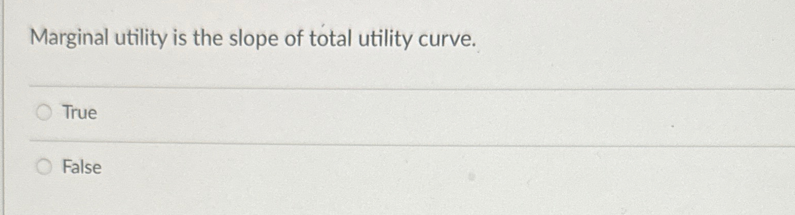 Solved Marginal utility is the slope of total utility | Chegg.com
