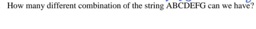 Solved How many different combination of the string ABCDEFG | Chegg.com