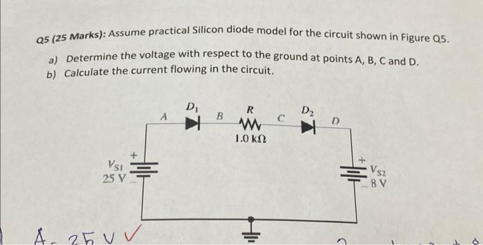 Solved Q5 (25 Marks): Assume practical Silicon diode model | Chegg.com