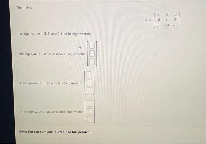 Solved The matrix A=⎣⎡4−6304−306−5⎦⎤ has eigenvalues −2,1, | Chegg.com